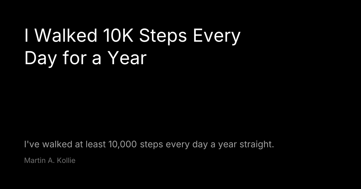 I Walked 10K Steps Every Day for a Year - Martin Kollie